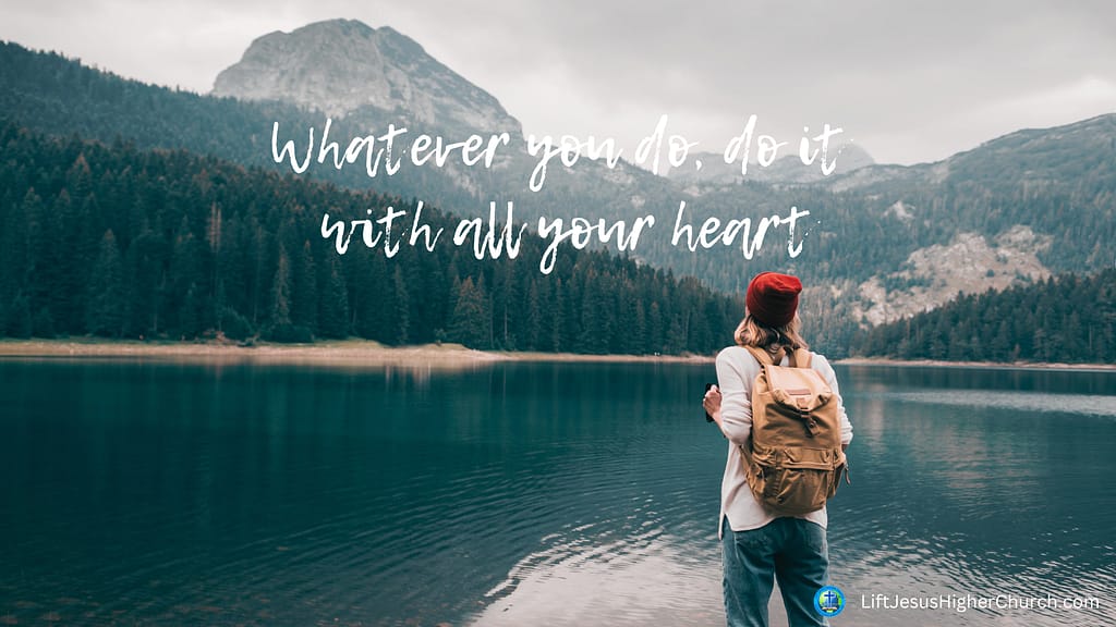 Whatever you do, do it with all your heart - LiftJesusHigherChurch